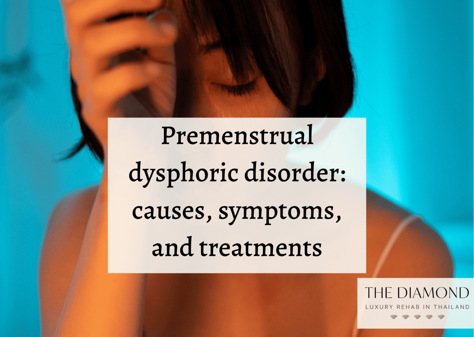 Premenstrual dysphoric disorder: causes, symptoms, and treatments - The ...