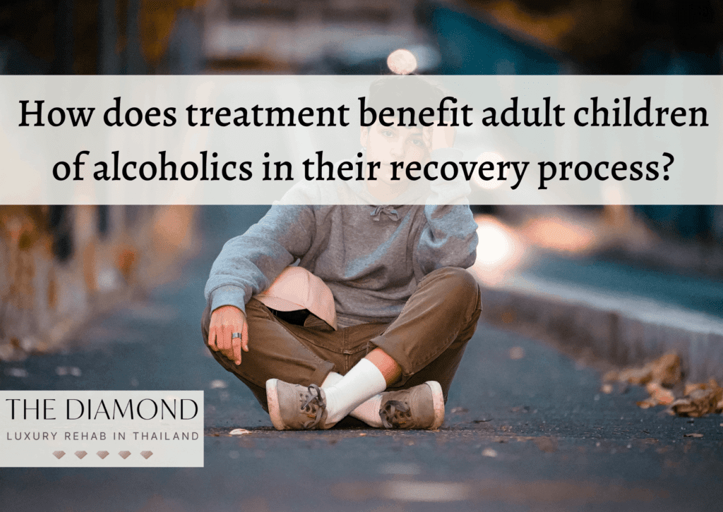 10 treatments for adult children of alcoholics - The Diamond Rehab Thailand