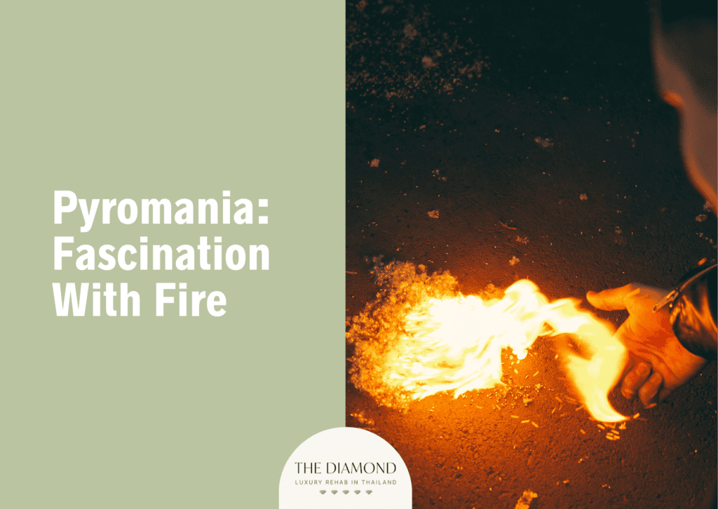 Pyromania: fascination with fire - The Diamond Rehab Thailand