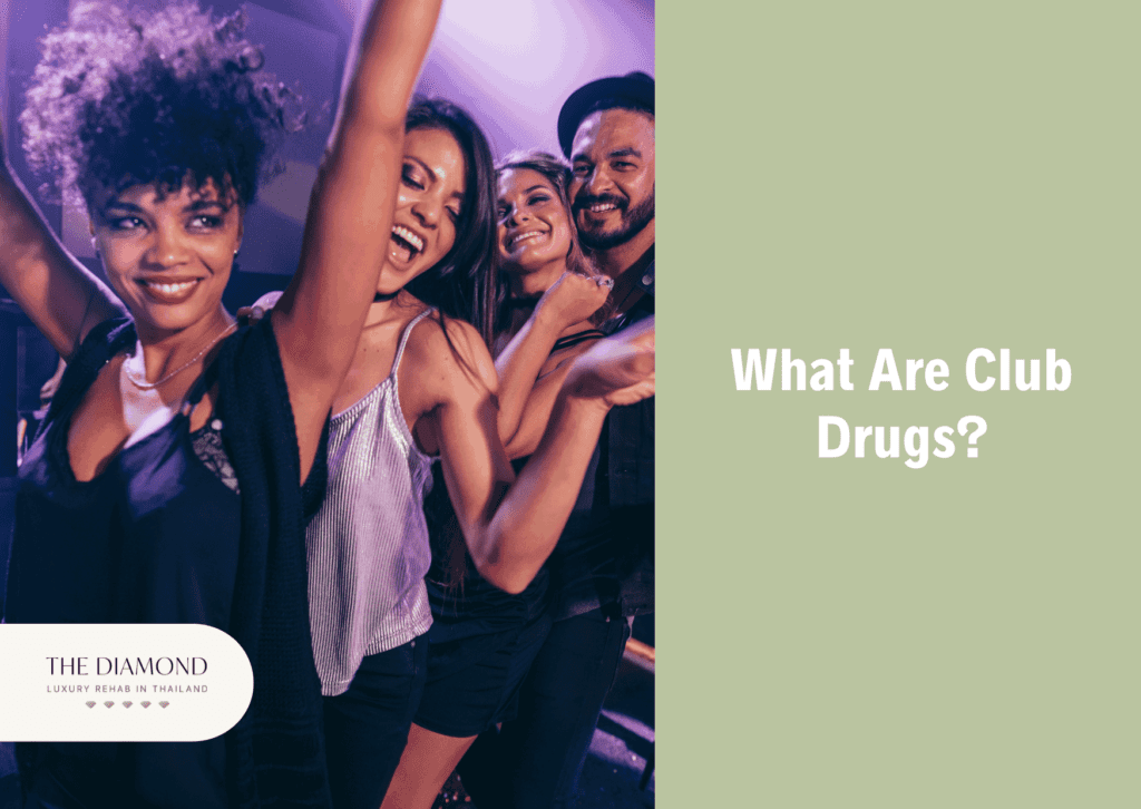 Club drugs: What you should know? - The Diamond Rehab Thailand